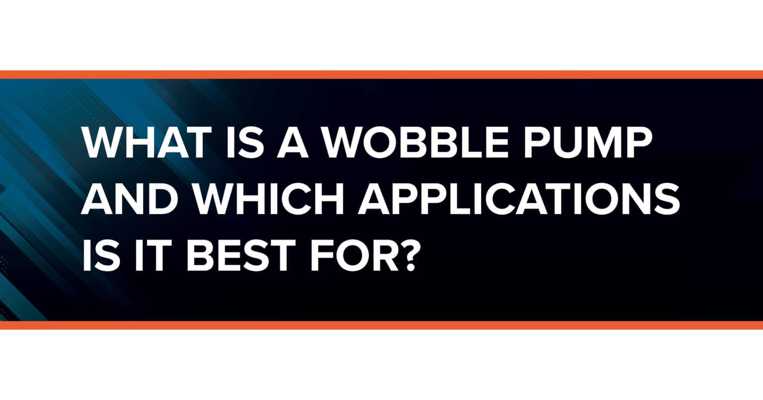 What is a Wobble Pump and in Which Applications is it Best Suited ...