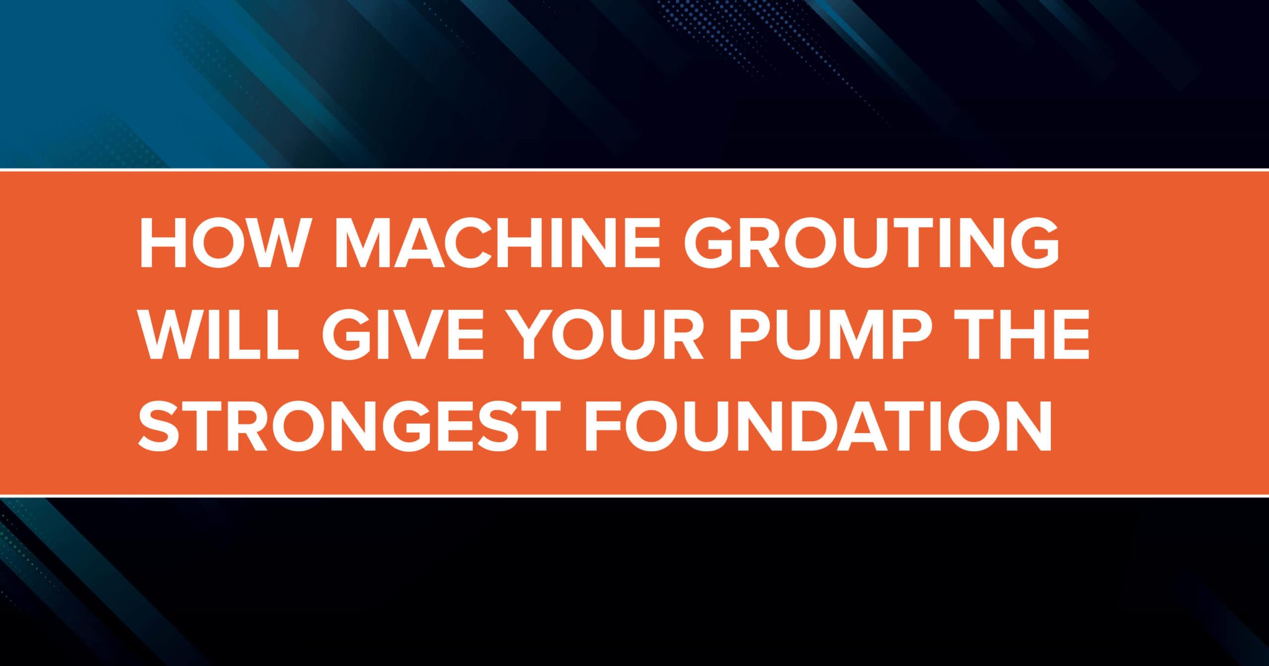 How Machine Grouting will Give Your Pump the Strongest Foundation - DXP ...