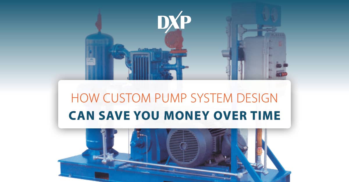 How Custom Pump System Design Can Save You Money Over Time - DXP Pacific