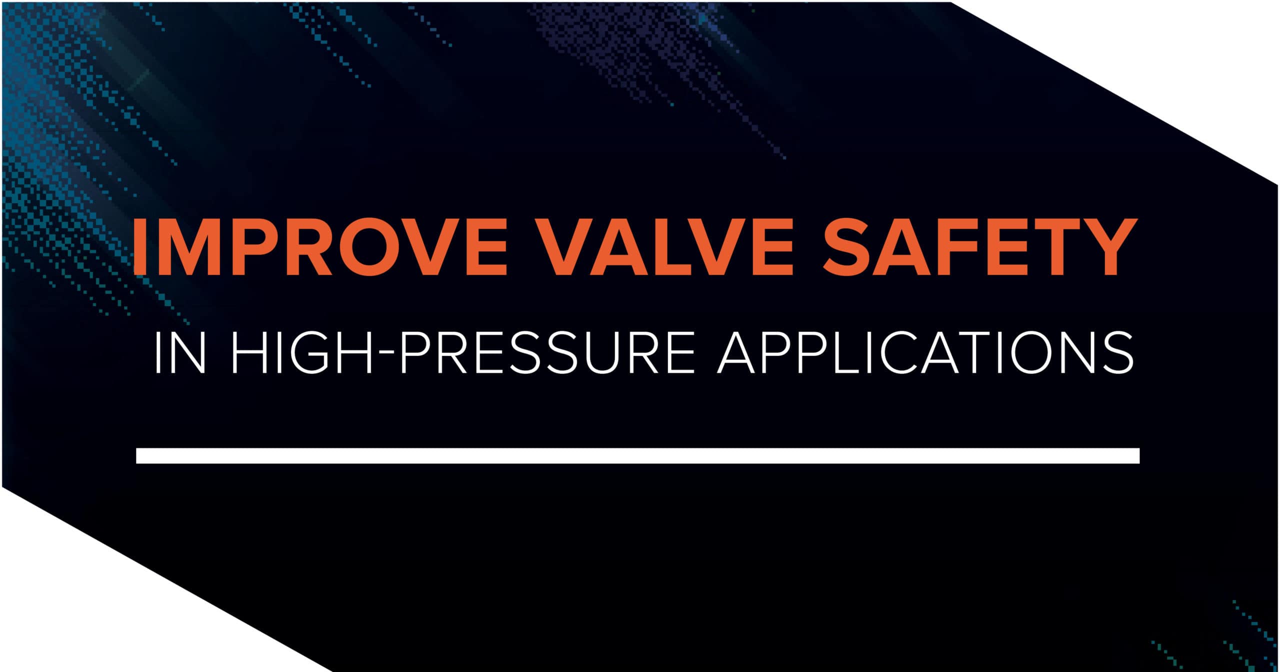 Improve Valve Safety in High-Pressure Applications - DXP Pacific
