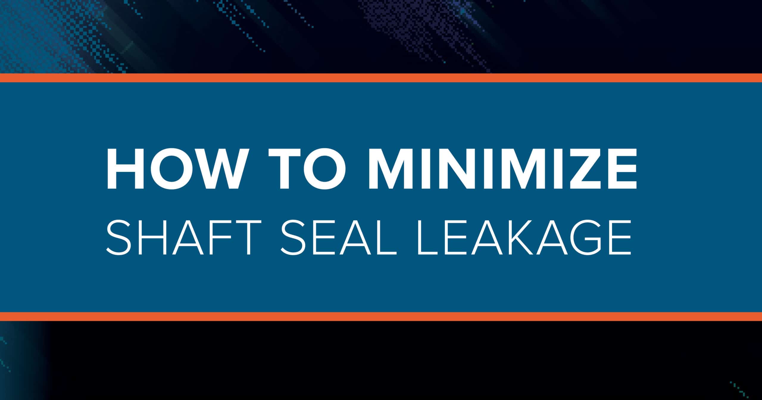 How to Minimize Shaft Seal Leakage - DXP Pacific