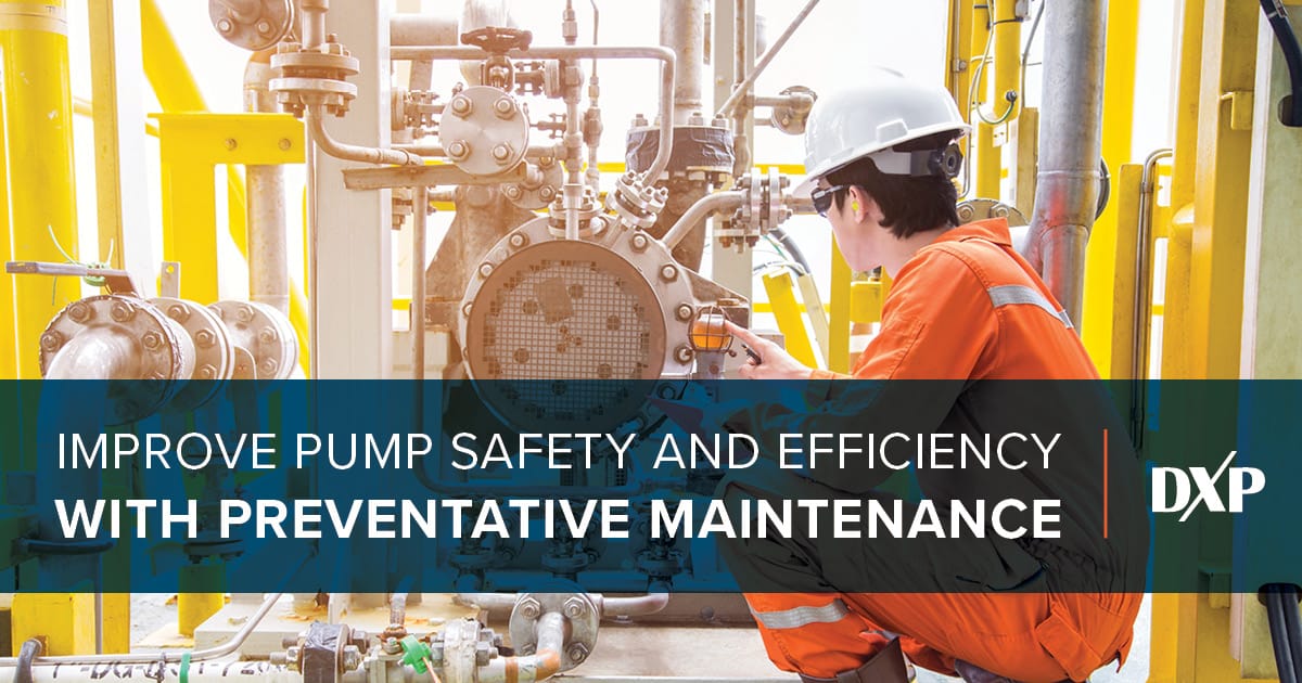 Improve Pump Safety and Efficiency with Preventative Maintenance - DXP ...