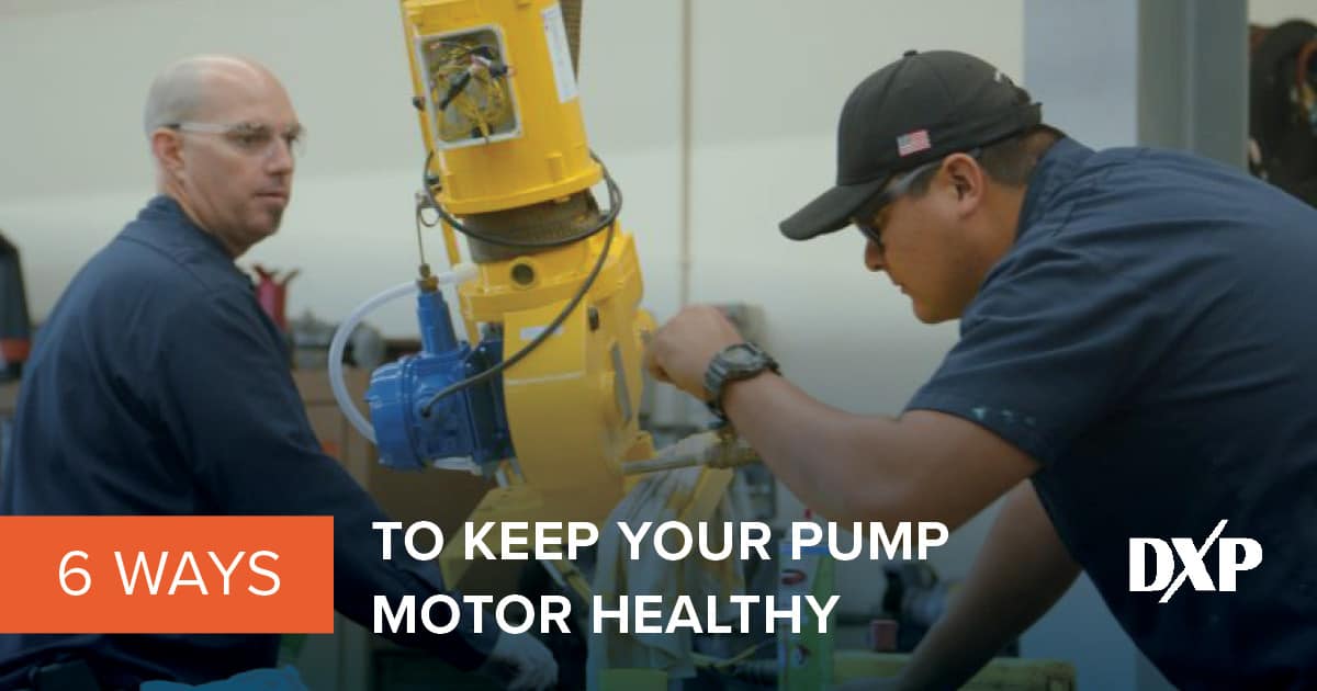 6 Ways to Keep Your Pump Motor Healthy - DXP Pacific